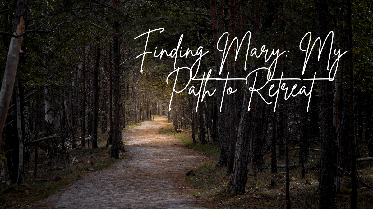 Finding Mary: My Path to Retreat – The Priscilla Initiative